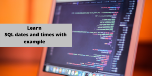Learn SQL Dates and Times with examples