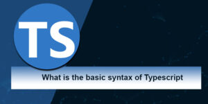 What is the basic syntax of Typescript?