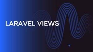 What are Laravel views explained in detail with examples